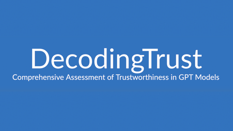 REPORT. DecodingTrust. Comprehensive Assessment of Trustworthiness in GPT Models. – blog.biocomm.ai