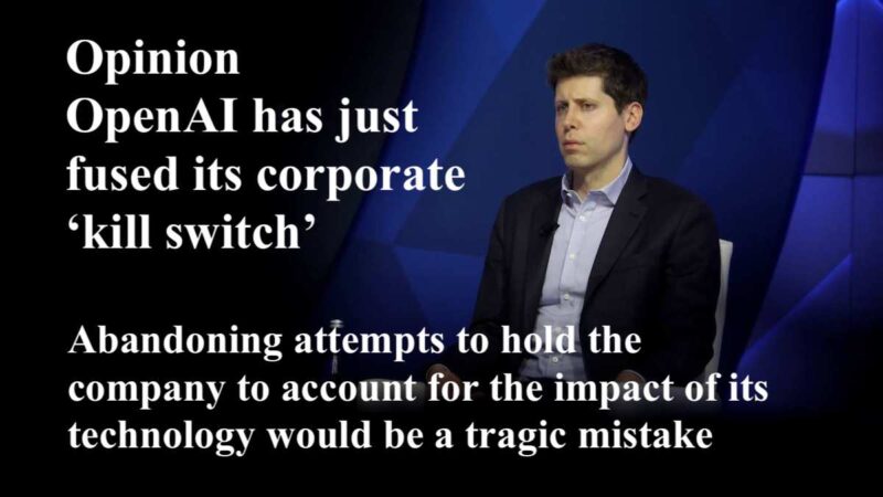 FT. OPINION. OpenAI has just fused its corporate ‘kill switch ...