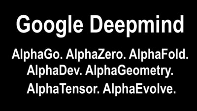 Google Deepmind. AlphaGo. AlphaZero. AlphaFold. AlphaTensor. AlphaDev. AlphaGeometry ...